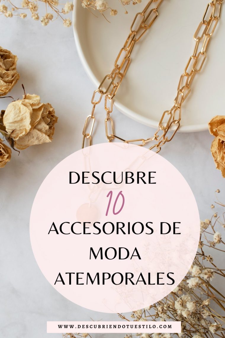Accesorios de moda que no pasan de moda: 10 complementos imprescindibles